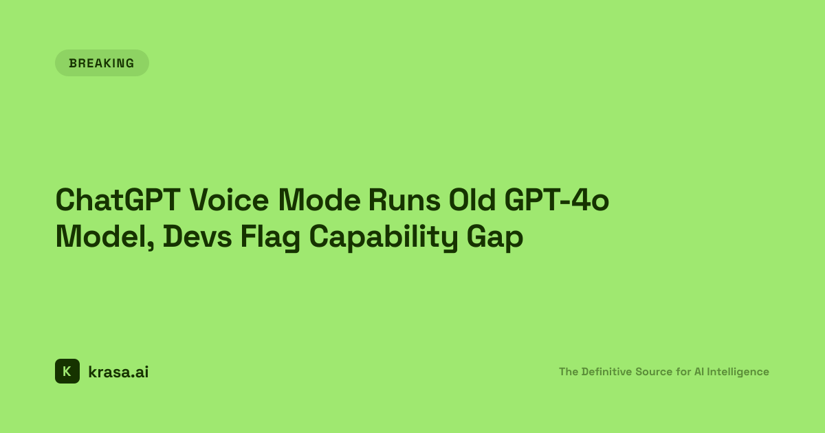 ChatGPT Voice Mode Runs Old GPT-4o Model, Devs Flag Capability Gap ...
